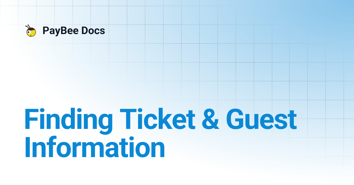Finding Ticket & Guest Information | PayBee Docs