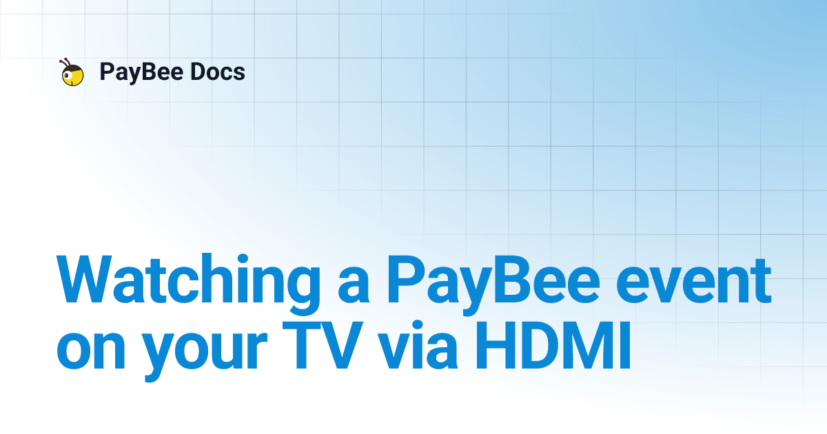 Watching a PayBee event on your TV via HDMI | PayBee Docs